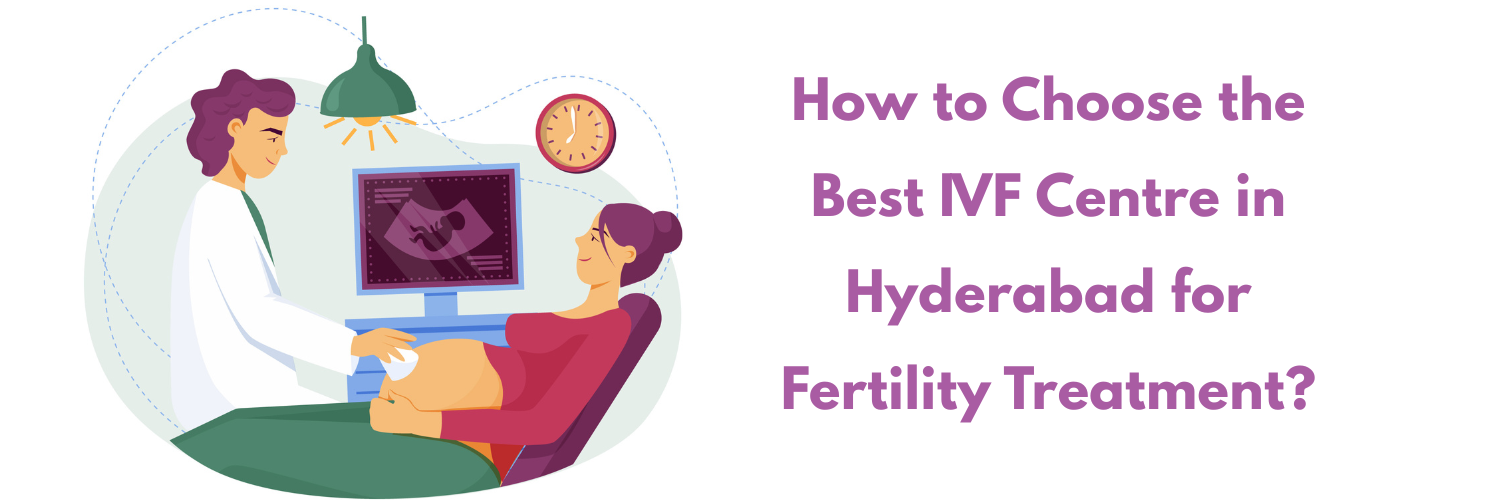 Best IVF Centre/Hospital in Hyderabad for your Fertility Treatment